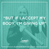 But If I Accept My Body, I’m Giving Up