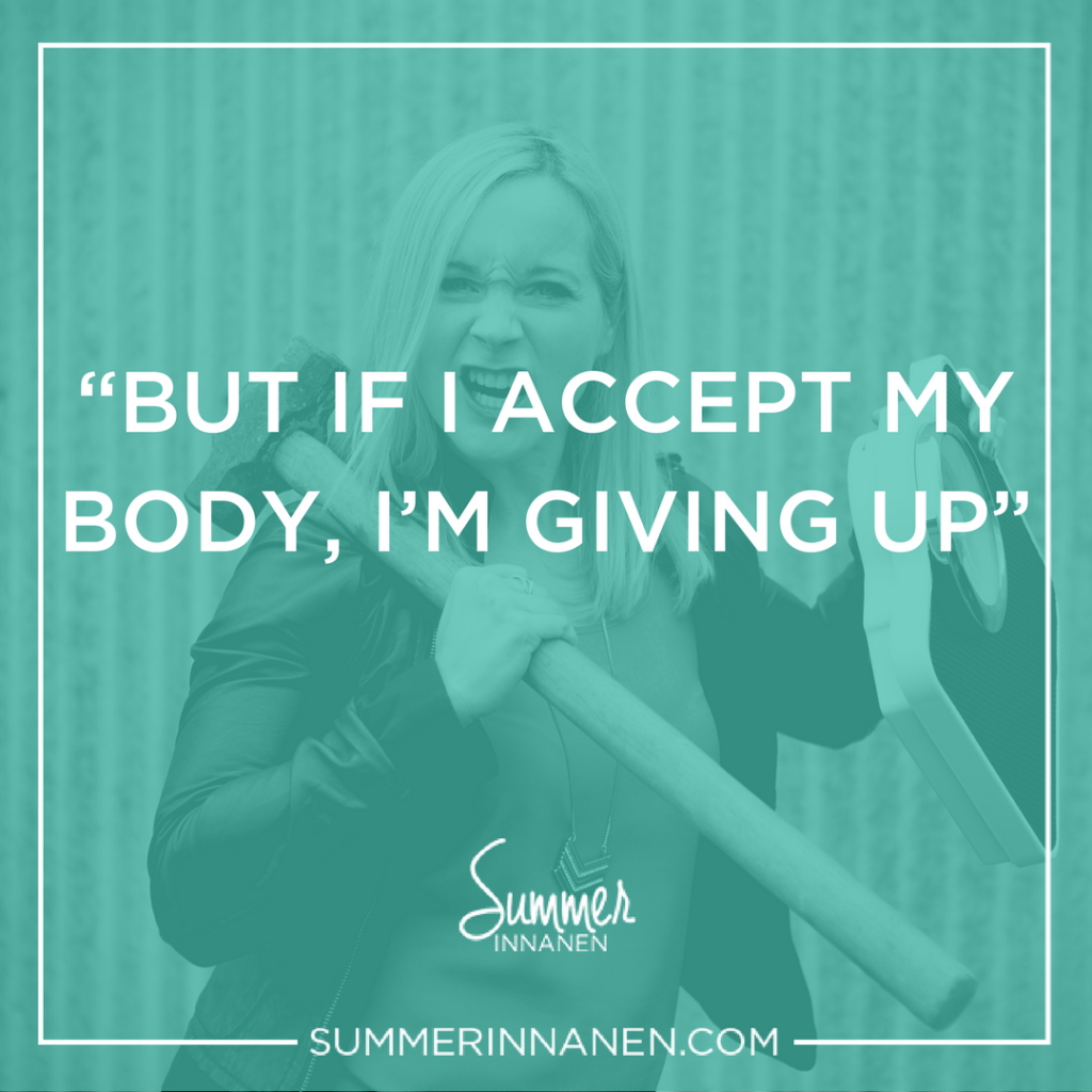 But If I Accept My Body, I’m Giving Up